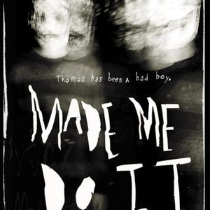 Made Me Do It - Rotten Tomatoes