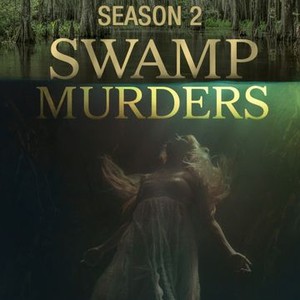 Swamp Murders: Season 2, Episode 6 - Rotten Tomatoes