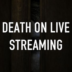Death on Live Streaming - Rotten Tomatoes