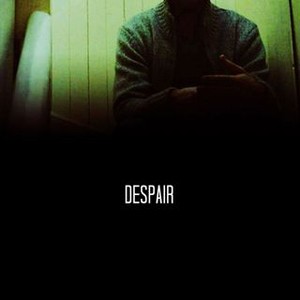 Despair - Rotten Tomatoes