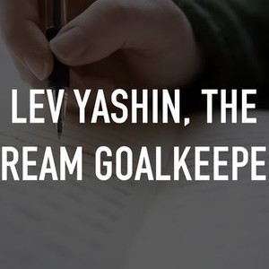 Lev Yashin, the Dream Goalkeeper - Rotten Tomatoes
