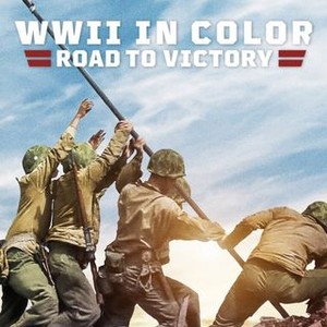 WWII in Color: Road to Victory - Rotten Tomatoes