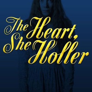 The Heart, She Holler - Rotten Tomatoes