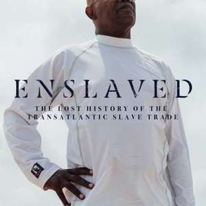 Enslaved: The Lost History of the Transatlantic Slave Trade - Rotten ...