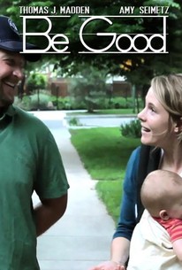 Be Good (2012) | Rotten Tomatoes