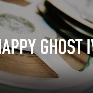 Happy Ghost IV - Rotten Tomatoes