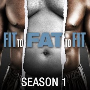 Fit to Fat to Fit - Rotten Tomatoes