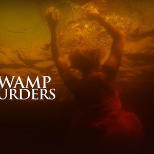 Swamp Murders: Season 1, Episode 1 - Rotten Tomatoes