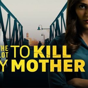 The Plot to Kill My Mother - Rotten Tomatoes