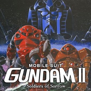 Mobile Suit Gundam II: Soldiers of Sorrow - Rotten Tomatoes