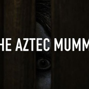 The Aztec Mummy - Rotten Tomatoes