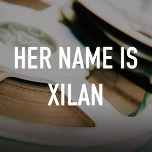 Her Name Is Xilan - Rotten Tomatoes