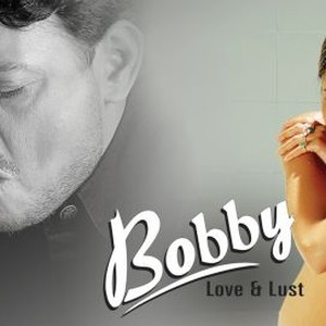 Bobby: Love & Lust - Rotten Tomatoes