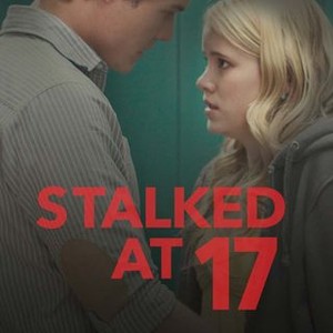 Stalked at 17 (2012) - Rotten Tomatoes