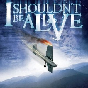I Shouldn't Be Alive - Rotten Tomatoes