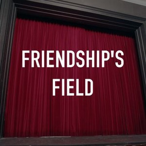 Friendship's Field - Rotten Tomatoes