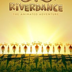 Riverdance: The Animated Adventure - Rotten Tomatoes