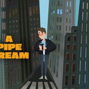 A Pipe Dream - Rotten Tomatoes