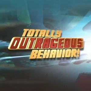 Totally Outrageous Behavior - Rotten Tomatoes