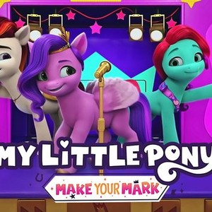 My Little Pony: Make Your Mark: Season 1, Episode 1 - Rotten Tomatoes