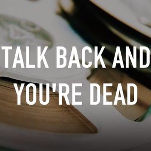 Talk Back and You're Dead - Rotten Tomatoes