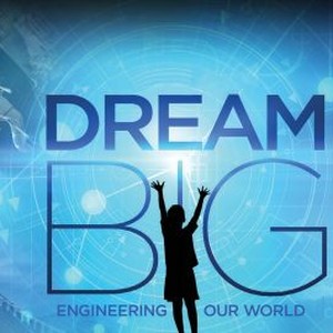 Dream Big: Engineering Our World - Rotten Tomatoes