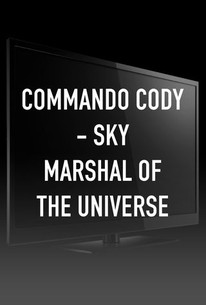 Commando Cody: Sky Marshal of the Universe: Season 1, Episode 1 - Rotten Tomatoes
