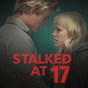 Stalked at 17 (2012) - Rotten Tomatoes