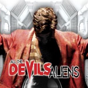 All the Devils Aliens - Rotten Tomatoes