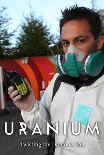 Uranium -- Twisting the Dragon's Tail: Season 1 | Rotten Tomatoes