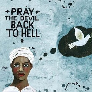 Pray the Devil Back to Hell - Rotten Tomatoes