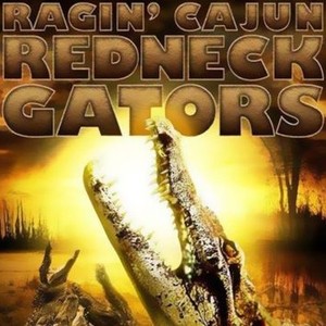 Ragin' Cajun Redneck Gators - Rotten Tomatoes