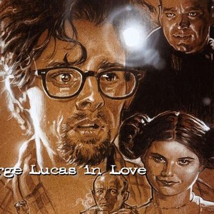 George Lucas in Love - Rotten Tomatoes