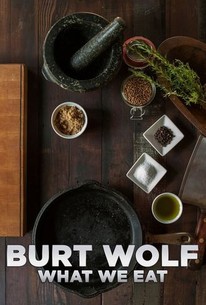 Burt Wolf: What We Eat | Rotten Tomatoes