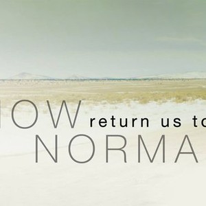 Now Return Us to Normal - Rotten Tomatoes