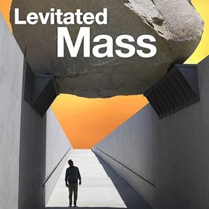 Levitated Mass - Rotten Tomatoes