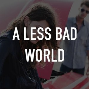 A Less Bad World - Rotten Tomatoes