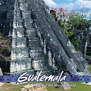 Guatemala: Heart of the Mayan World - Rotten Tomatoes