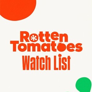 The Rotten Tomatoes Watch List - Rotten Tomatoes
