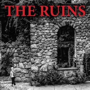 The Ruins - Rotten Tomatoes