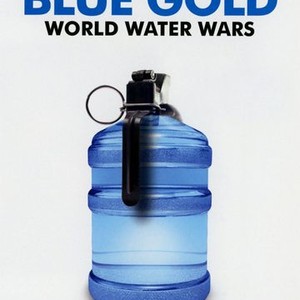 Blue Gold: World Water Wars - Rotten Tomatoes