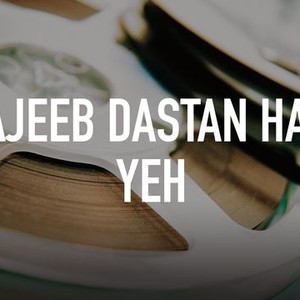 Ajeeb Dastan Hai yeh - Rotten Tomatoes