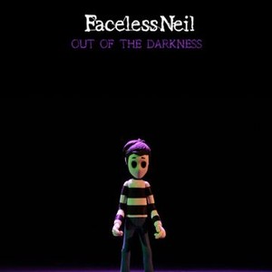 Faceless Neil: Out of the Darkness - Rotten Tomatoes