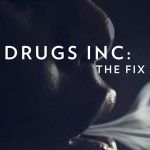 Drugs, Inc.: The Fix: Season 2, Episode 10 - Rotten Tomatoes