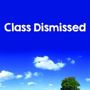 Class Dismissed - Rotten Tomatoes