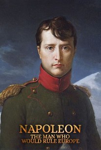 Napoleon: The Man Who Would Rule Europe | Rotten Tomatoes