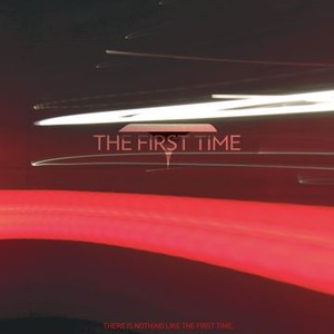 The First Time - Rotten Tomatoes