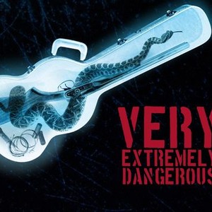 Very Extremely Dangerous - Rotten Tomatoes