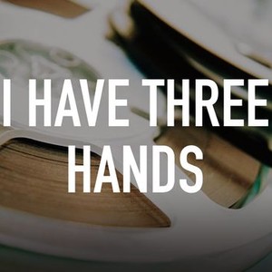 I Have Three Hands - Rotten Tomatoes