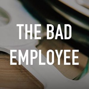 The Bad Employee - Rotten Tomatoes